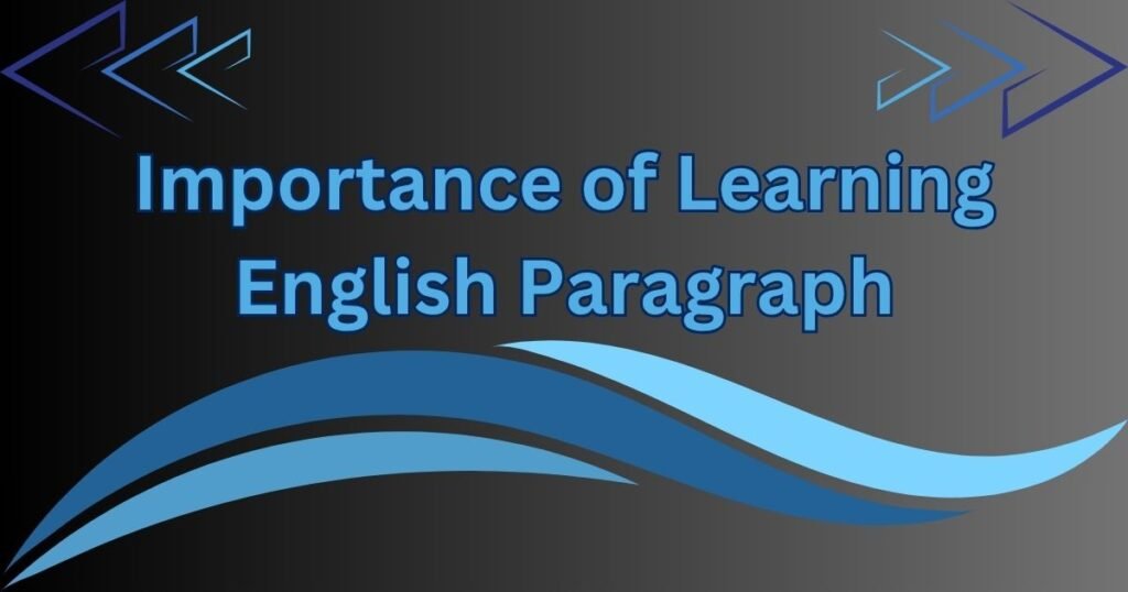 Importance of Learning English Paragraph in 100 to 300 Words