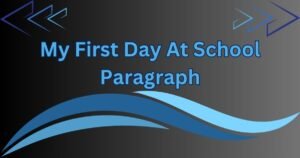 My First Day at School Paragraph for Class 4 to SSC