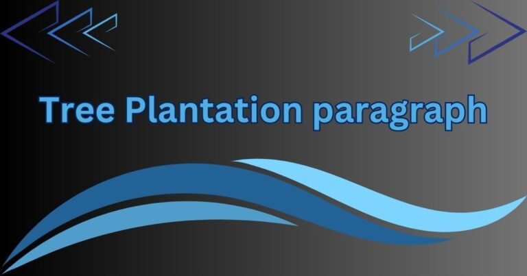 Tree Plantation Paragraph in 100 to 300 Words (Class 4 to HSC)